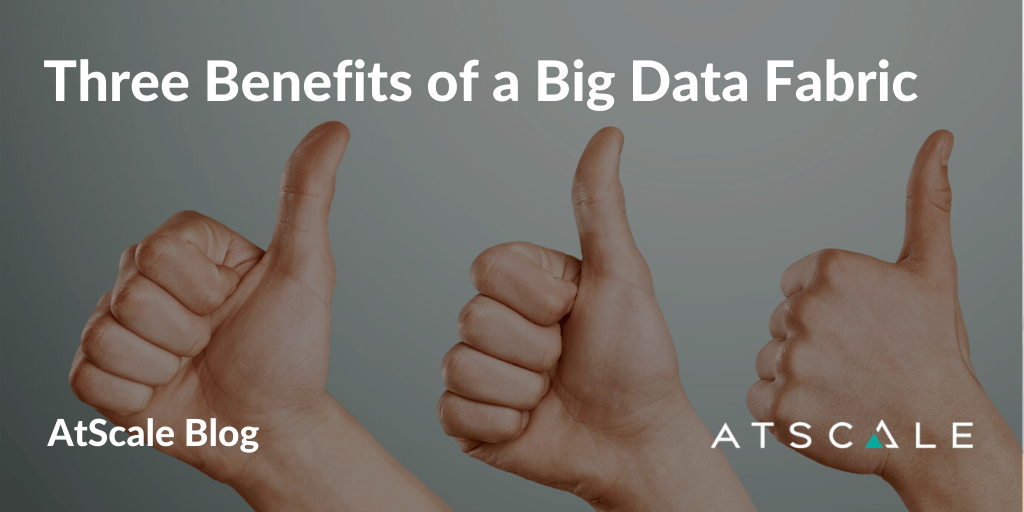 Three Benefits of a Big Data Fabric - AtScale