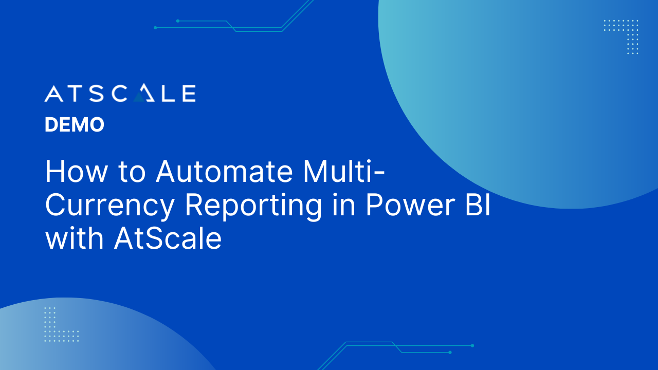 How to Automate Multi-Currency Reporting: Demo | AtScale